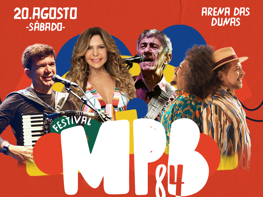 4 motivos para não perder o Festival MPB 84 na Arena das Dunas - Apto. 702